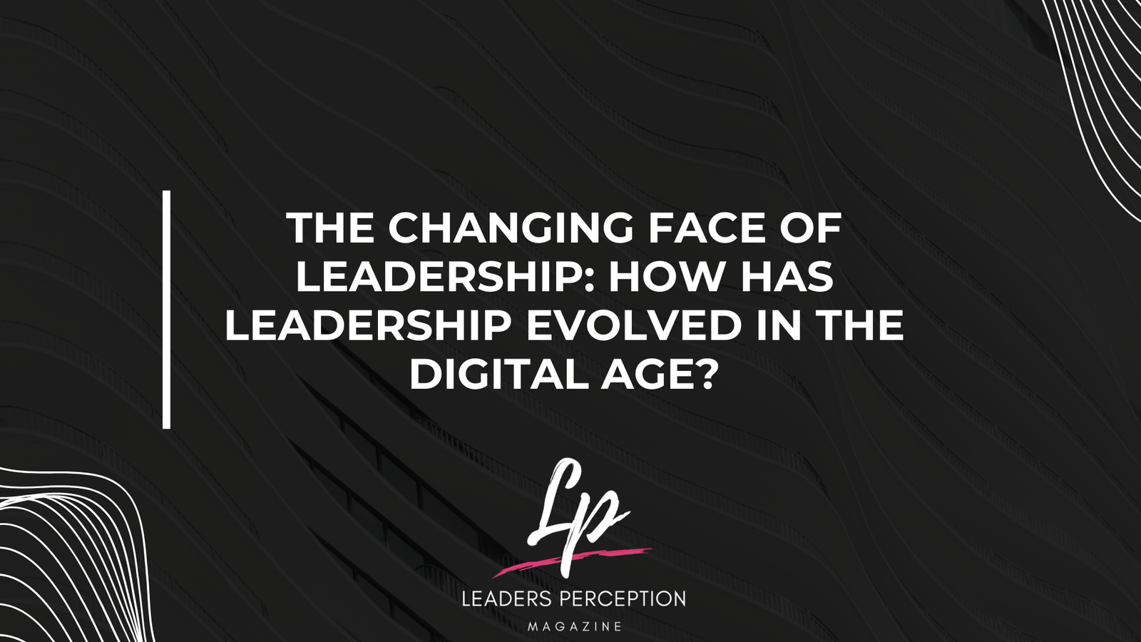 The Changing Face of Leadership: How Has Leadership Evolved in the ...